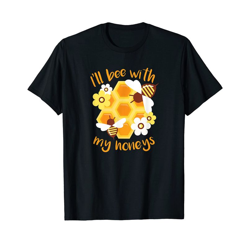 I'LL BEE WITH MY HONEYS Beekeeper Funny Bees Meme T-Shirt - Online ...