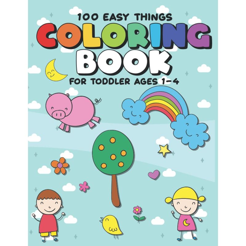 100 Easy Things Coloring Book For Toddler Ages 1-4: My First Simple ...