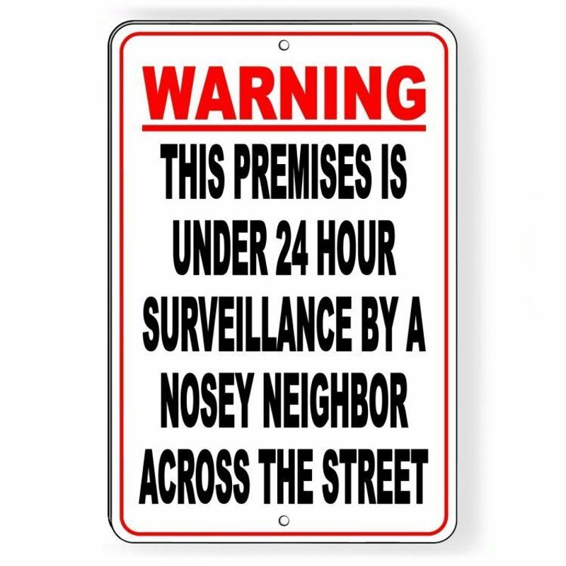 WARNING This Premises Under 24 Hour Surveillance By A Nosey Neighbor ...