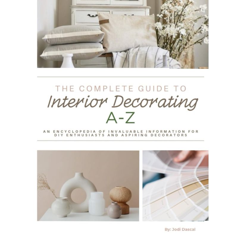 The Complete Guide to Interior Decorating A-Z: An Encyclopedia of Tips ...