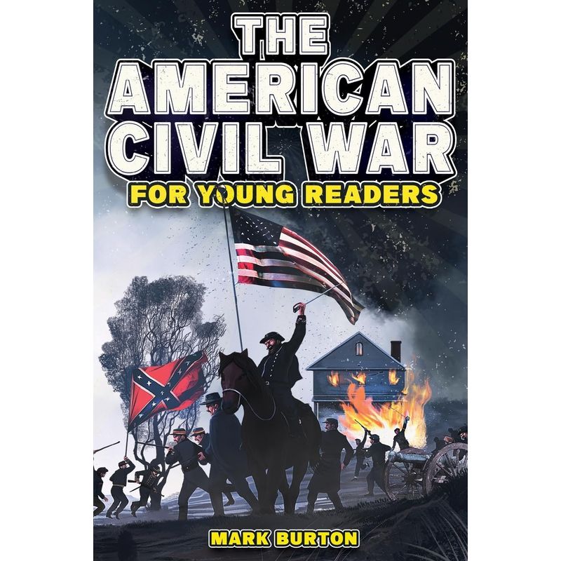 The American Civil War for Young Readers: The Greatest Battles and Most ...