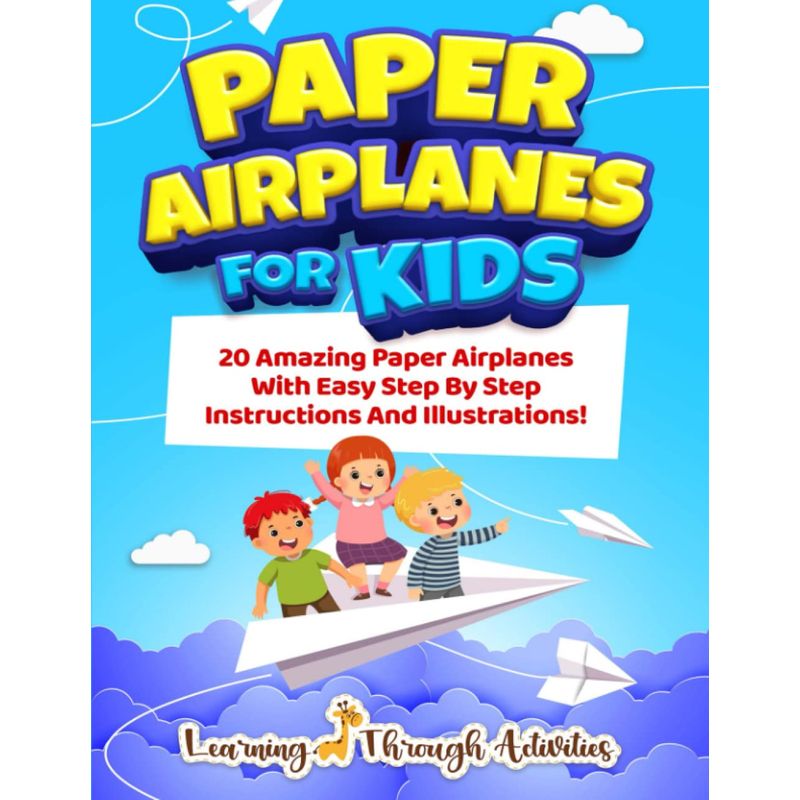 Paper Airplanes For Kids: 20 Amazing Paper Airplanes With Easy Step By Step Instructions And ...