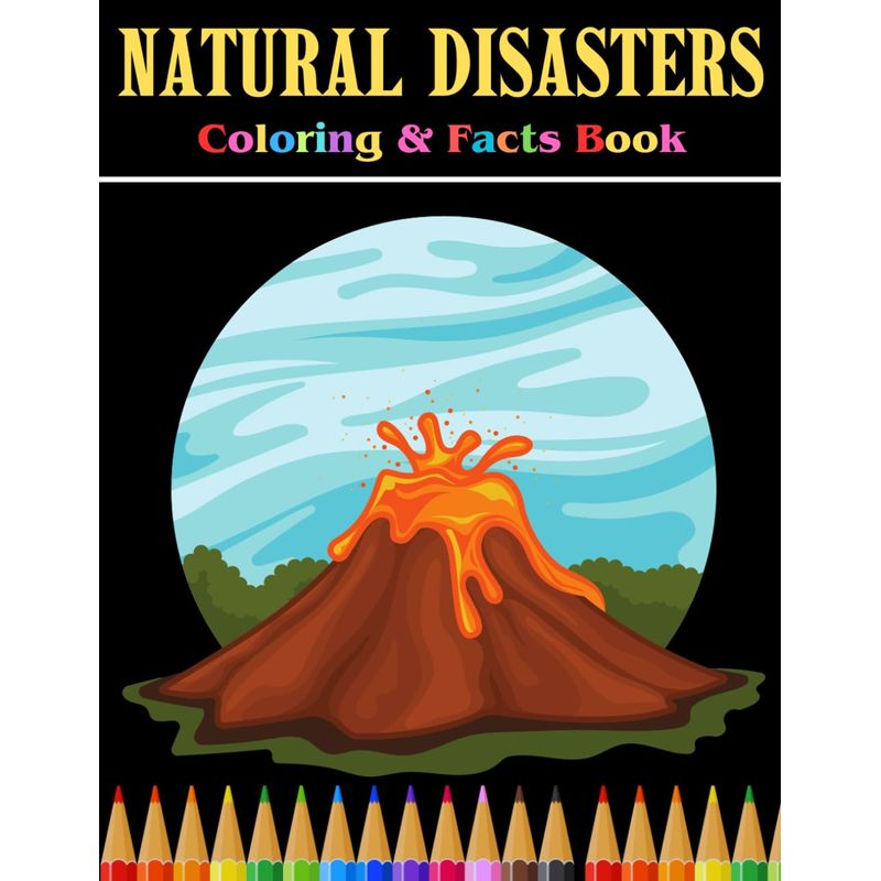 NATURAL DISASTERS COLORING AND FACT BOOK: Tornado, Tsunami, Volcano ...