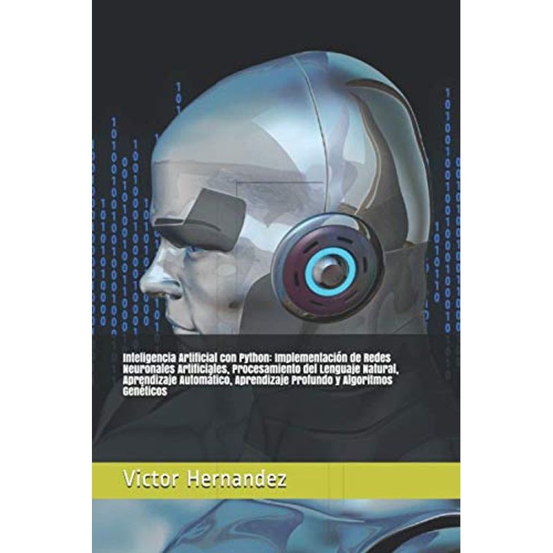 Inteligencia Artificial con Python: Implementación de Redes Neuronales ...