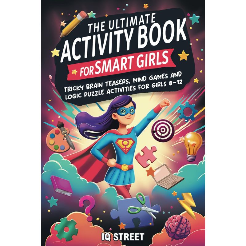 The Ultimate Activity Book for Smart Girls: Tricky Brain Teasers, Mind ...