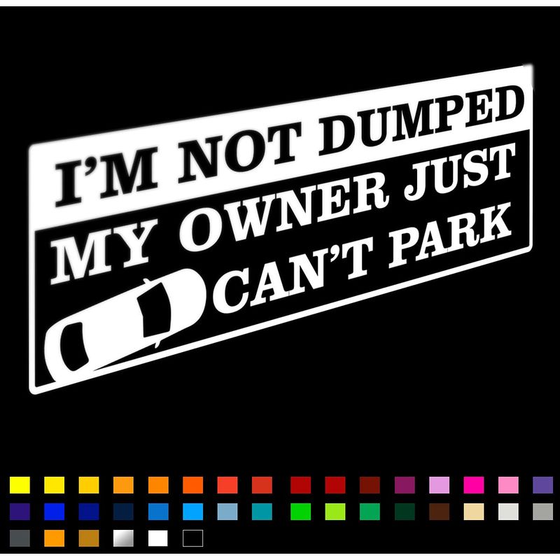 I'm Not Dumped Owner Can't Park Funny Vinyl Decal Sticker, Funny Car ...