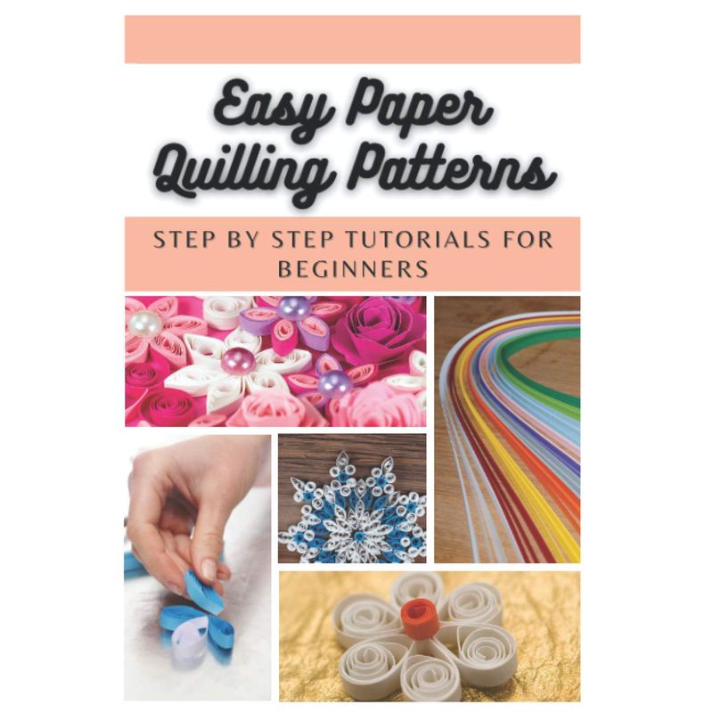 Easy Paper Quilling Patterns: Step by Step Tutorials for Beginners ...
