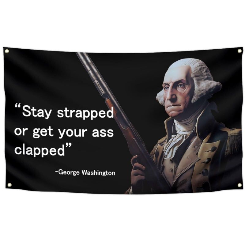 George Washington Funny Flag Stay Strapped Or Get Clapped 3x5 Ft Flags ...