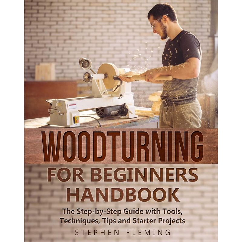 Woodturning for Beginners Handbook: The Step-by-Step Guide with Tools ...