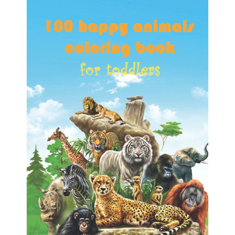 100 happy animals coloring book for toddlers: Over 100 Pages of Cute ...