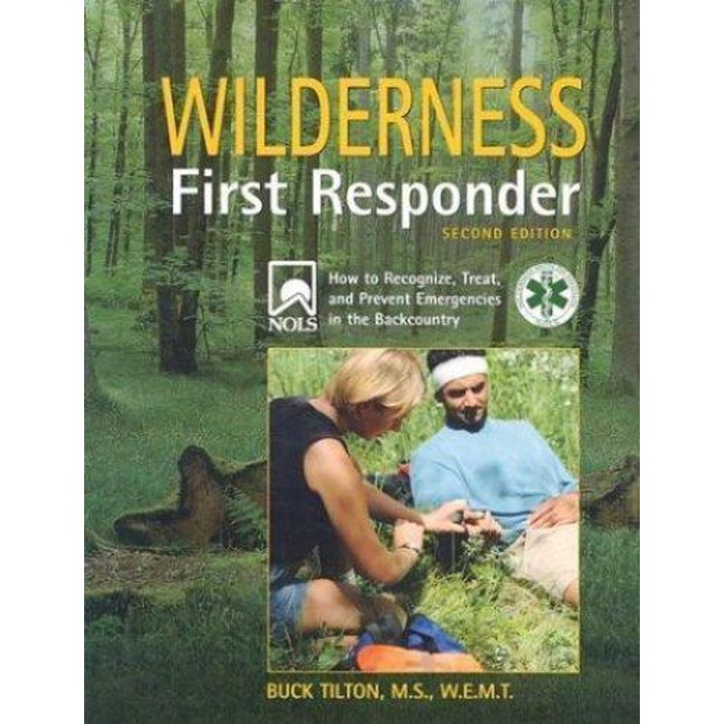 Wilderness First Responder: How to Recognize, Treat, and Prevent ...