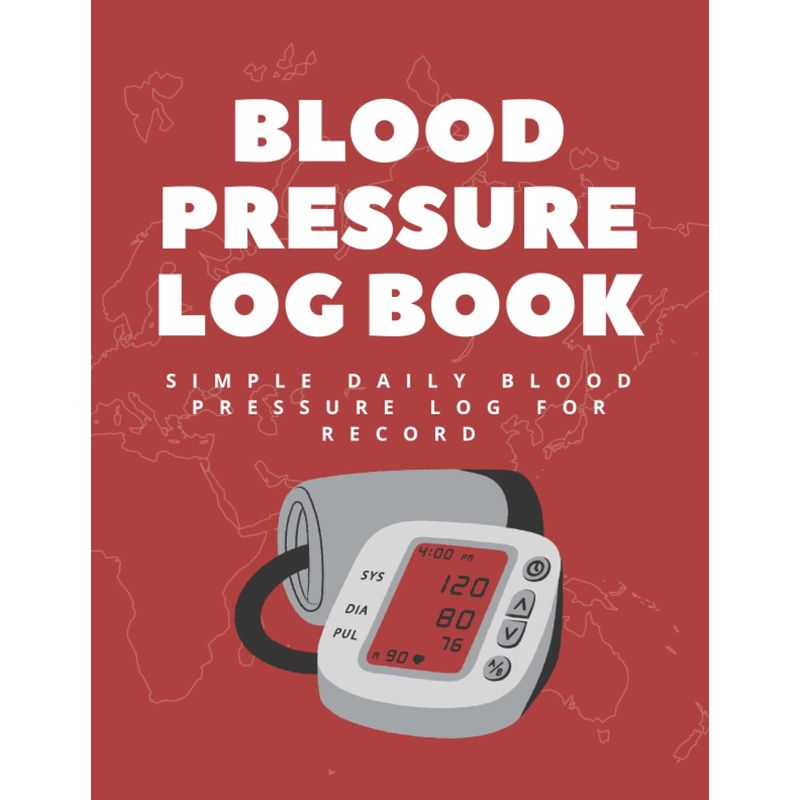 Blood Pressure Log Book: Simple Daily Blood Pressure Log for Record and ...