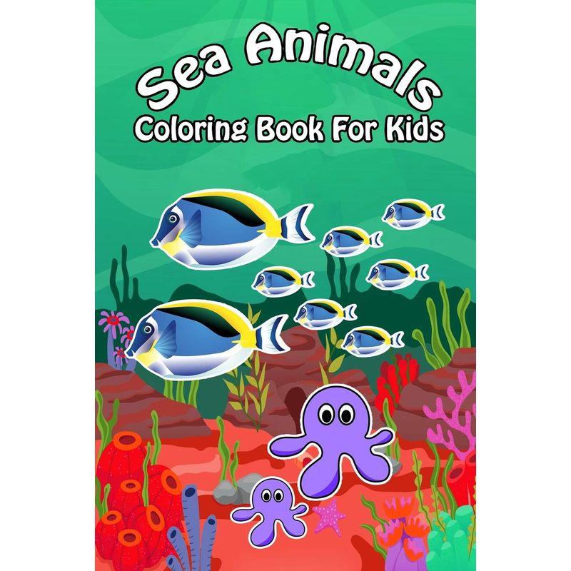 Sea Animals Coloring Book For Kids: Ocean Animals Sea Creatures Fish ...