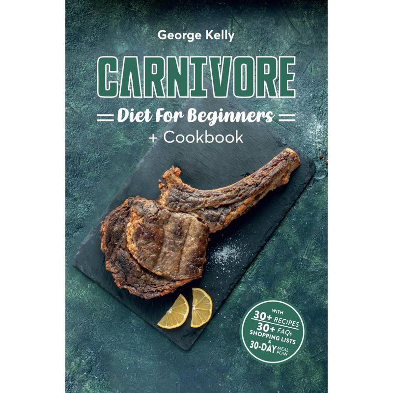 Carnivore Diet For Beginners + Cookbook: A Primal, Meat-Based ...