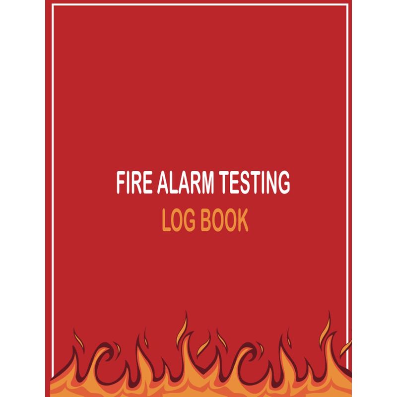 Fire Alarm Testing Log Book: A4 fire log book, Fire safety log, Fire ...