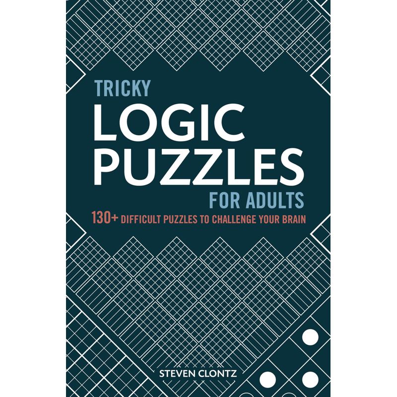 Tricky Logic Puzzles for Adults: 130+ Difficult Puzzles to Challenge ...