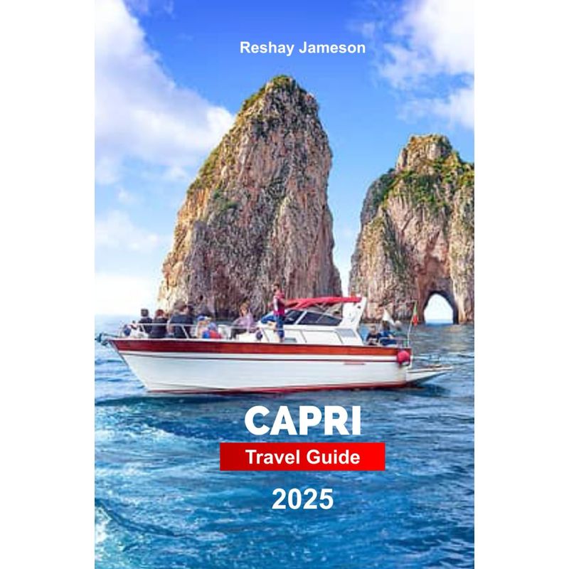 Capri Travel Guide 2025: Explore Italy’s Iconic Island, Must-See ...