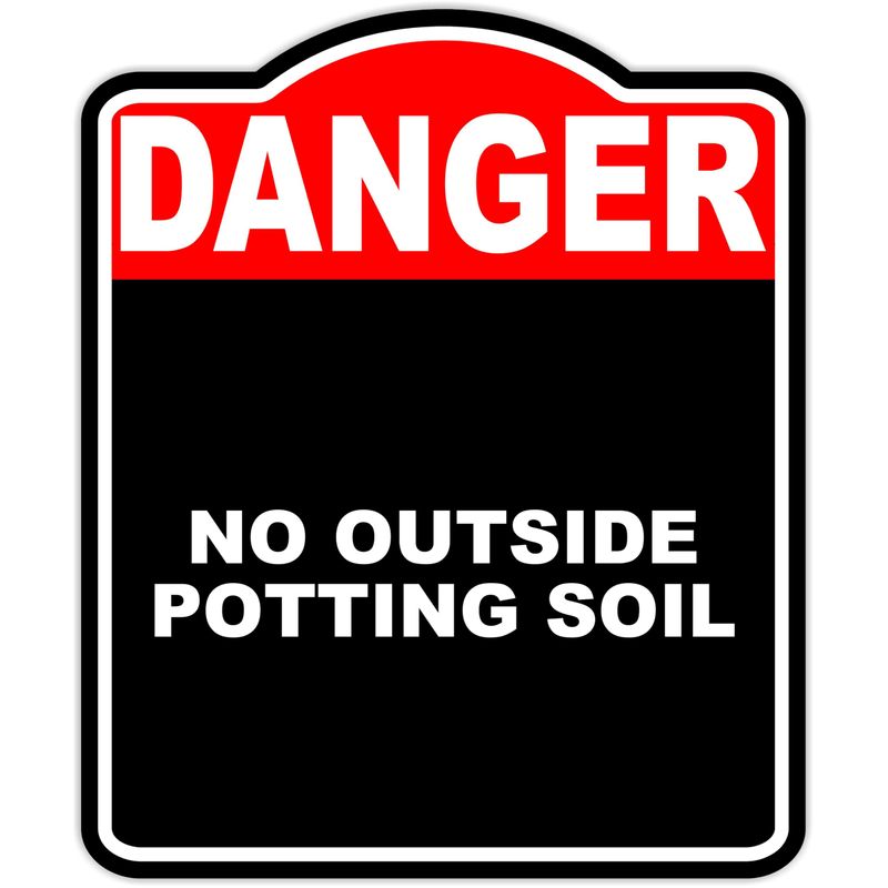 NO OUTSIDE POTTING SOIL Danger Red Black Aluminum Composite Sign 8.5 x ...