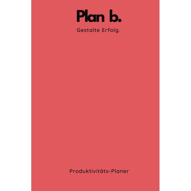 Plan b Erfolg Gestalten 2024 Perfekt organisiert Ziele erreichen ...