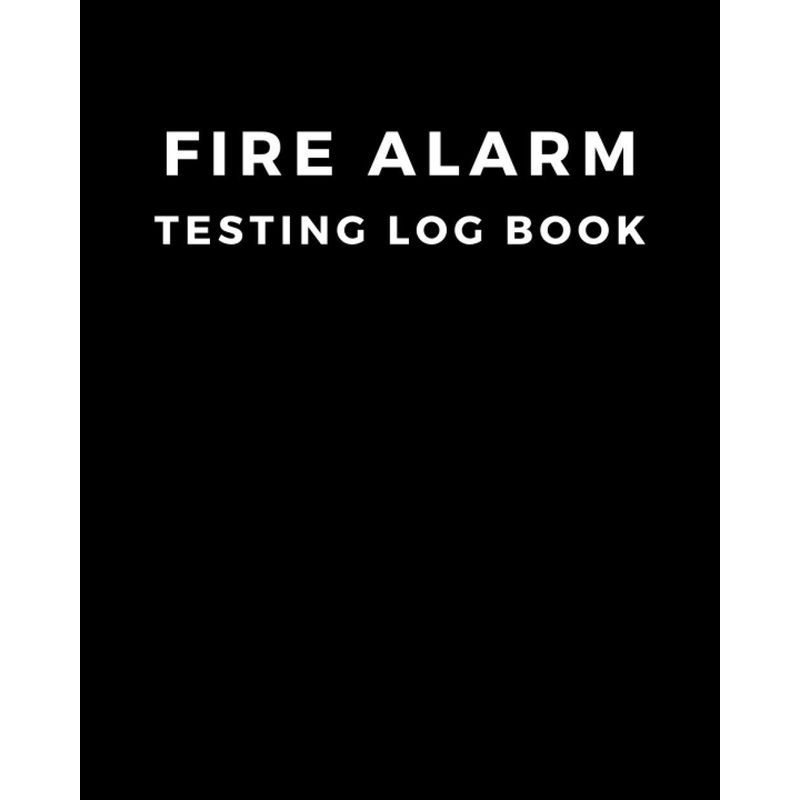 Fire Alarm Testing Log Book: Health And Safety Compliance Record Book ...