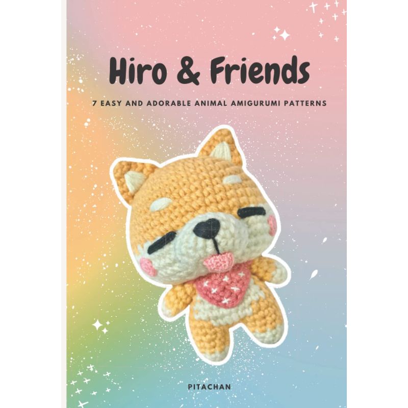 Hiro & Friends Amigurumi Pattern Book 1: 7 Kawaii Animal Characters by ...
