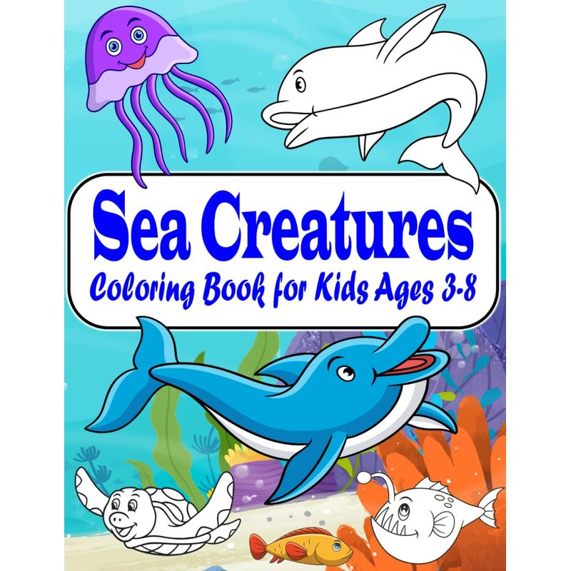 Sea Creatures Coloring Book for Kids Ages 3-8: Coloring Pages of Cute ...