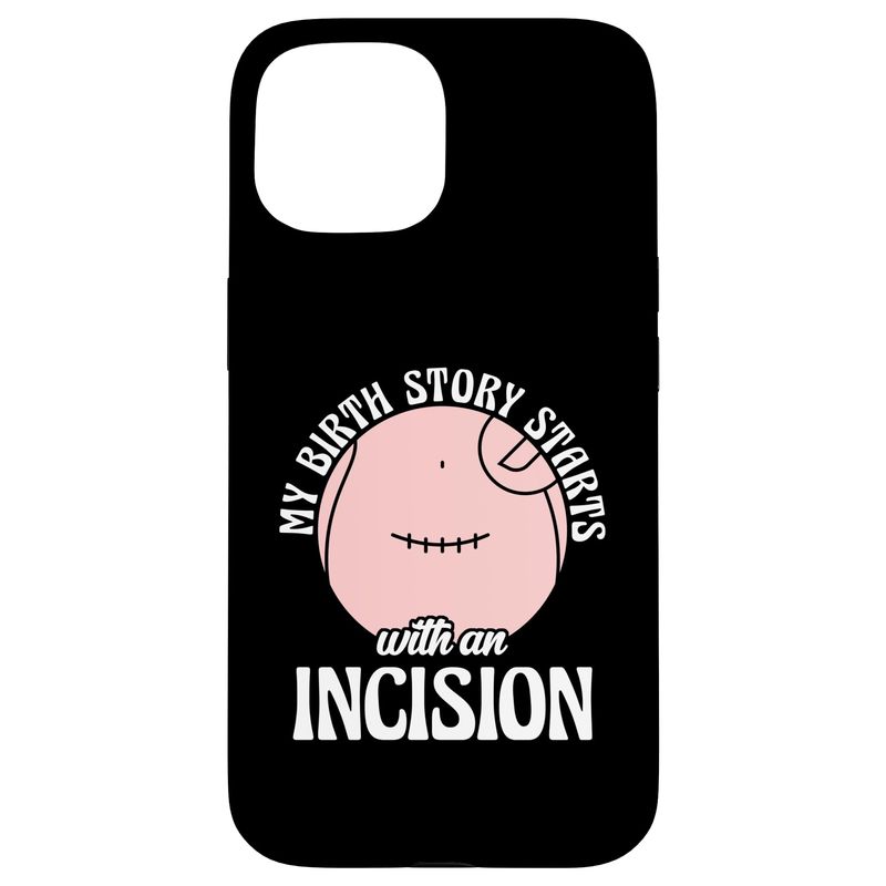 iPhone 15 My Birth Story Starts With An Incision Cesarean Birth Case ...