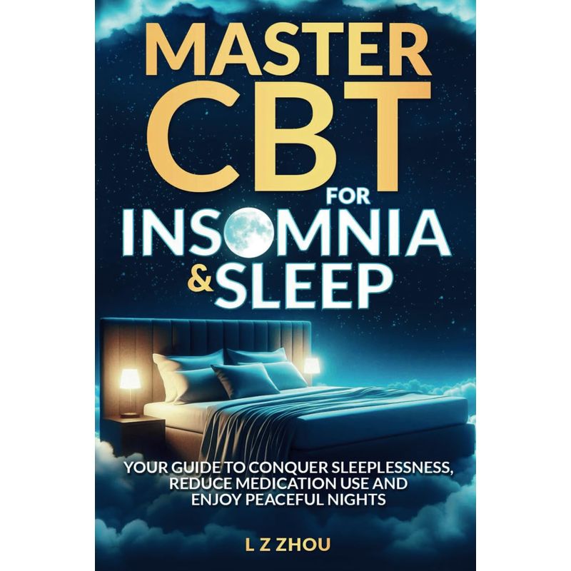 MASTER CBT FOR INSOMNIA & SLEEP: YOUR GUIDE TO CONQUER SLEEPLESSNESS ...